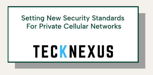 Setting New Security Standards For Private Cellular Networks - OneLayer Setting New Security Standards For Private Cellular Networks - OneLayer